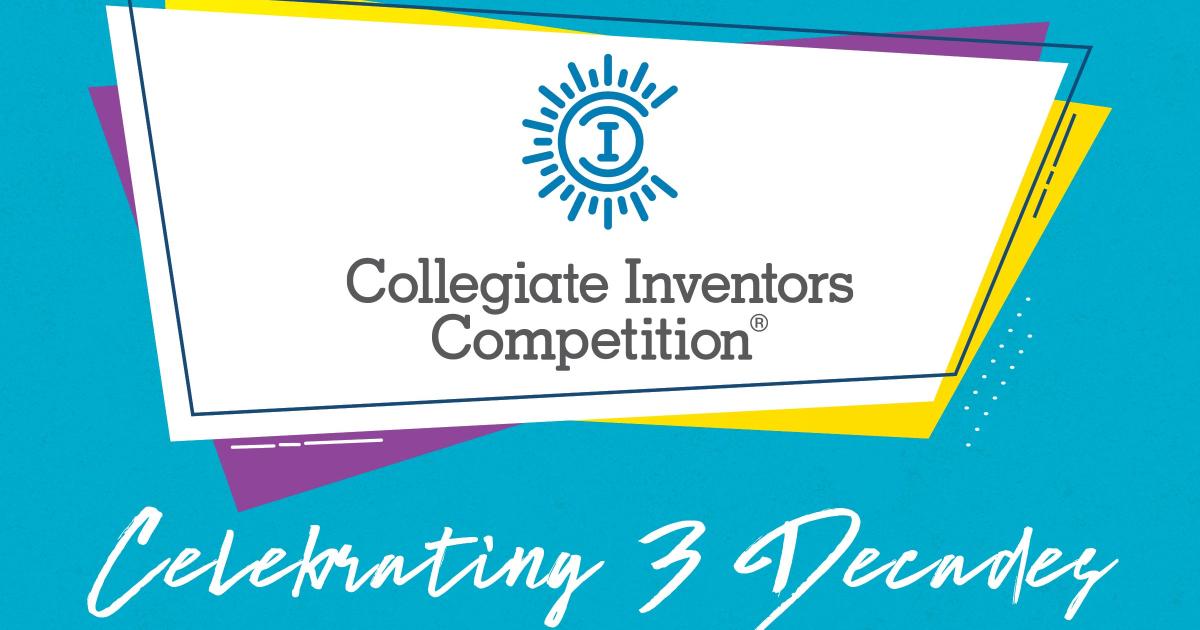 The Collegiate Inventors Competition: 3 Decades of Inspiration ...